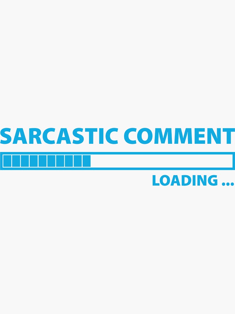 "Sarcastic Comment Loading" Sticker by DesignFactoryD | Redbubble