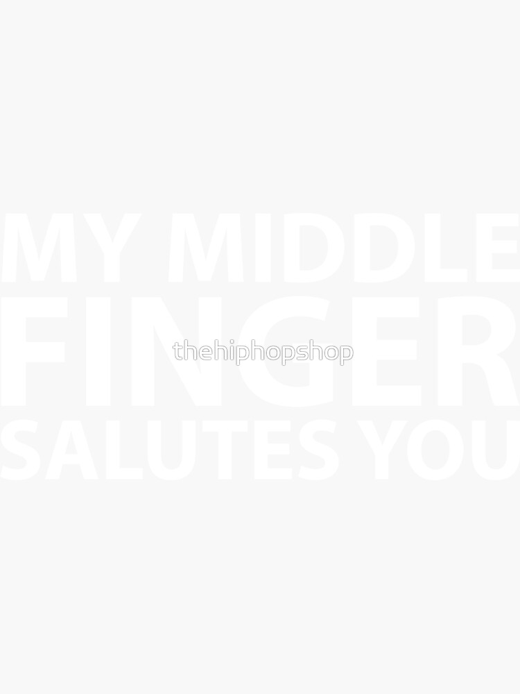 My Middle Finger Salutes You Sticker By Thehiphopshop Redbubble