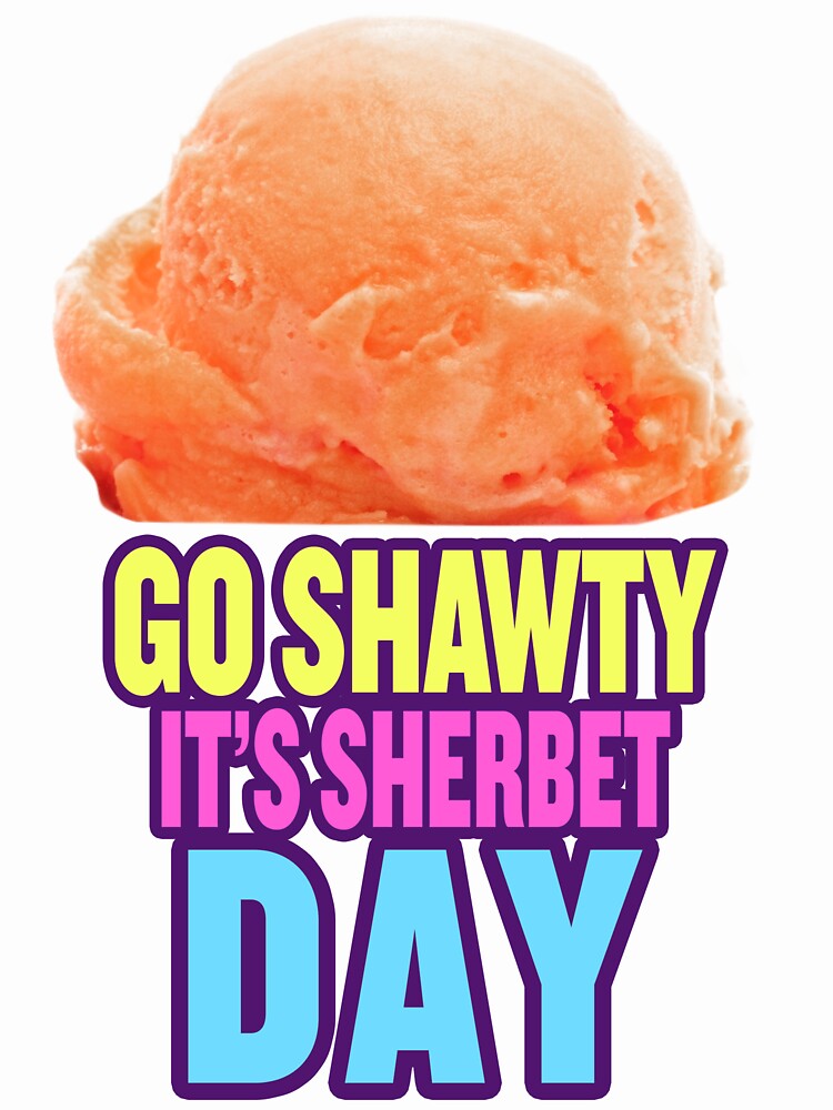"Go Shawty It's Sherbet day" Sticker by dannylovato | Redbubble