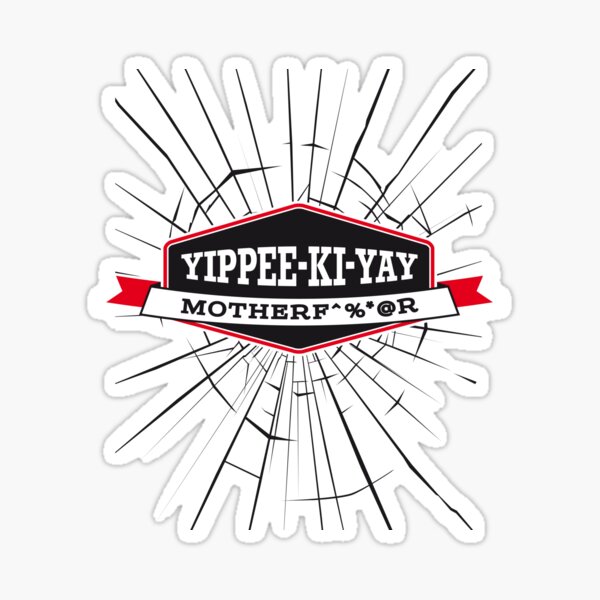 Yippee Ki Yay Stickers | Redbubble