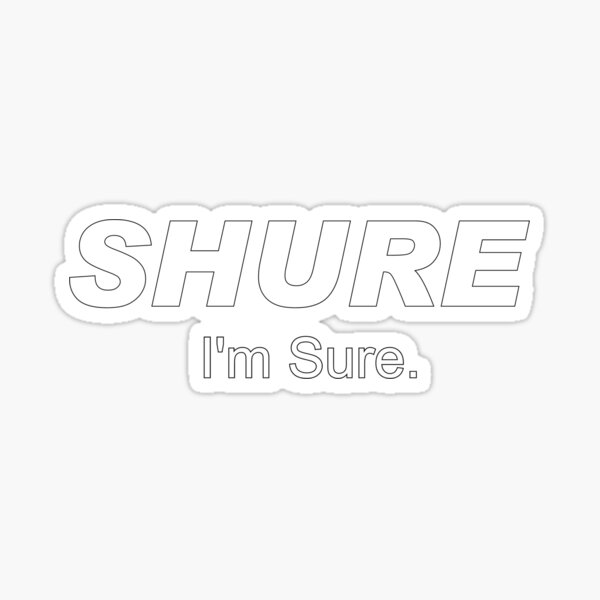 "Shure I'm Sure" Sticker for Sale by mayala | Redbubble