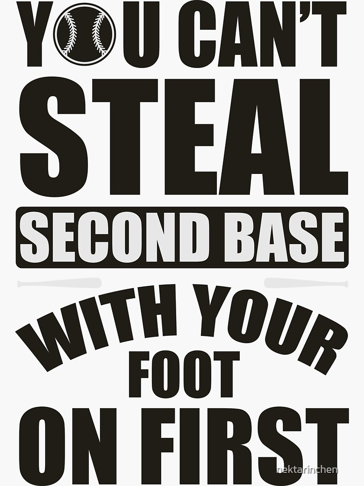 "You can't steal second base with your foot on first" Sticker for Sale ...