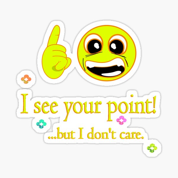 "I see your point! ...but I don't care." Sticker for Sale by Weber ...