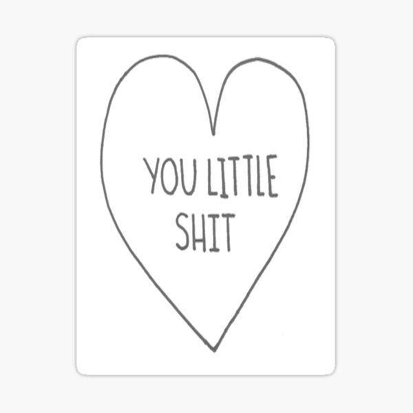 "You Little Shit" Sticker for Sale by grizzlybearzz | Redbubble