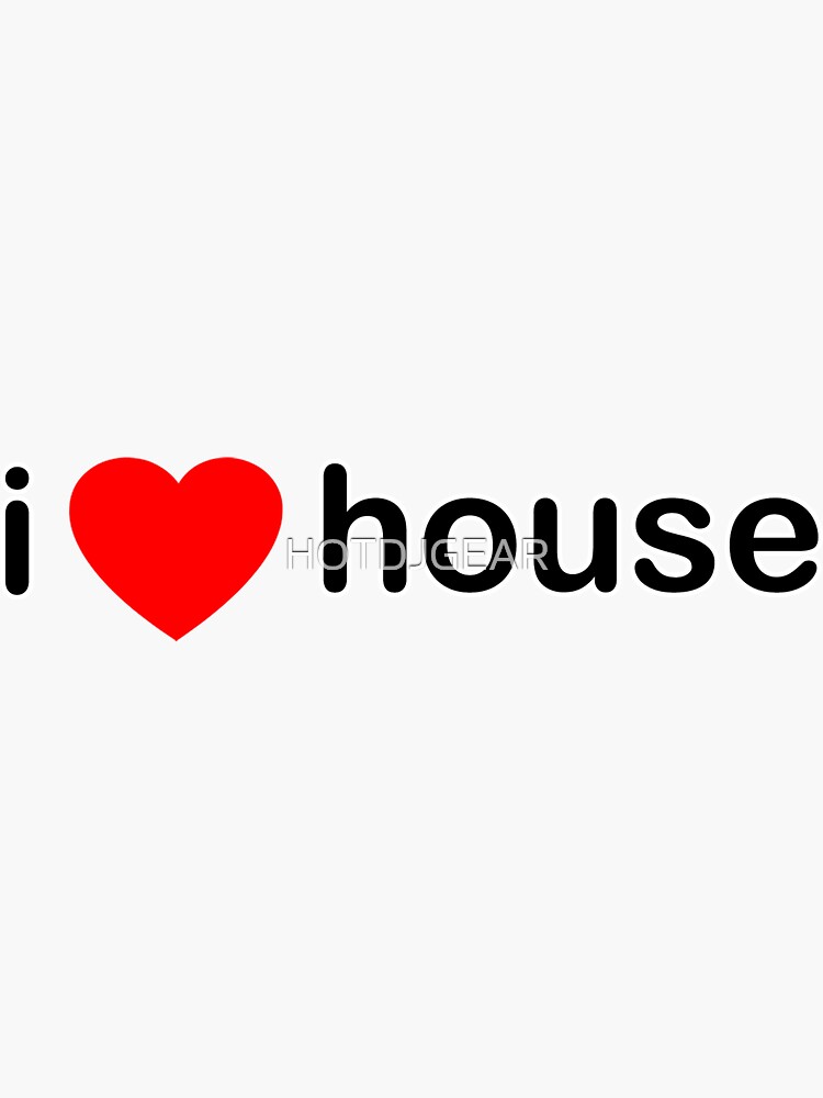 "I Love House" Sticker by HOTDJGEAR | Redbubble