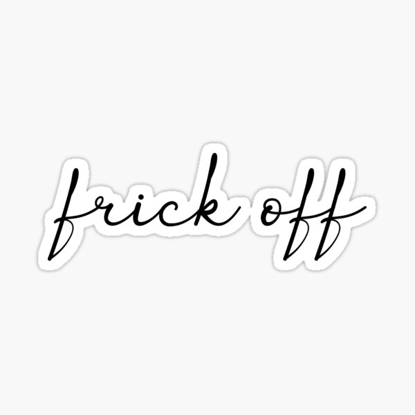 "frick off" Sticker for Sale by abi-not-abby | Redbubble
