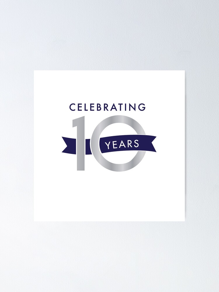 "10th Anniversary - Celebrating 10 years!" Poster for Sale by Pam069 ...