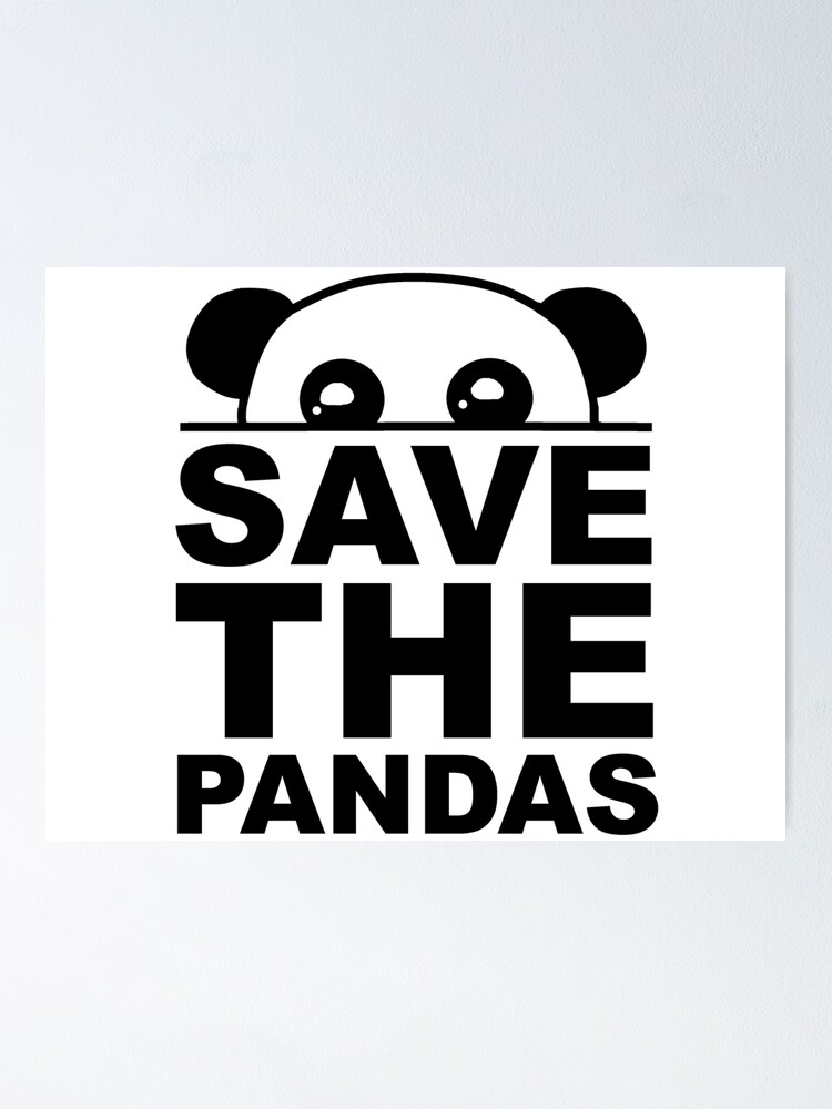 "Save the pandas, saying" Poster by nijess | Redbubble