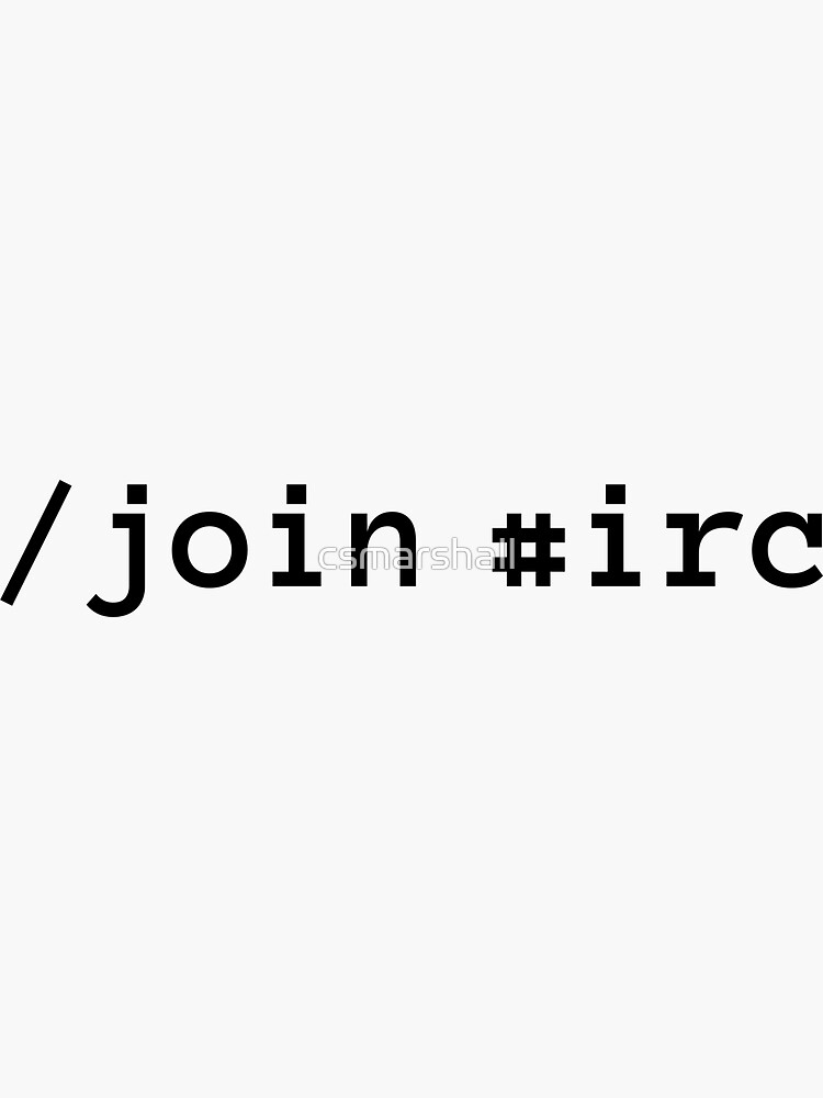 "/join #irc" Sticker for Sale by csmarshall | Redbubble