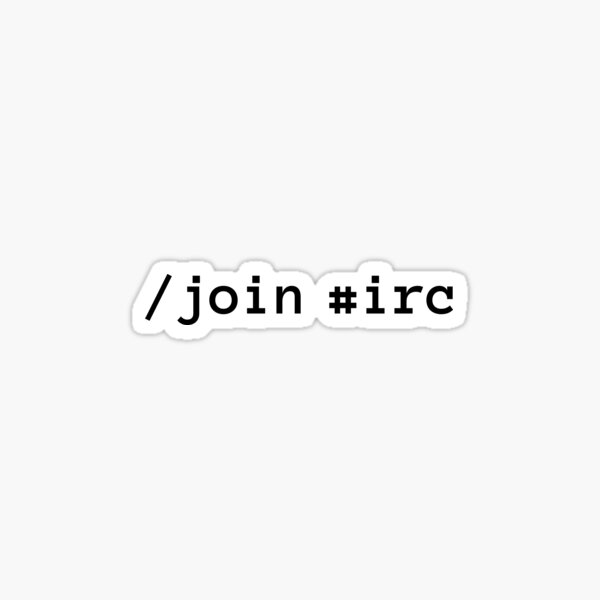 "/join #irc" Sticker for Sale by csmarshall | Redbubble