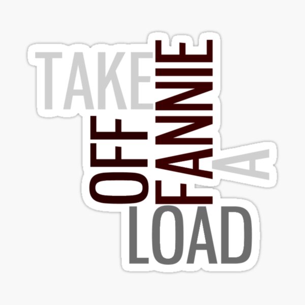 "Take a load off Fannie" Sticker by Delfia22 | Redbubble