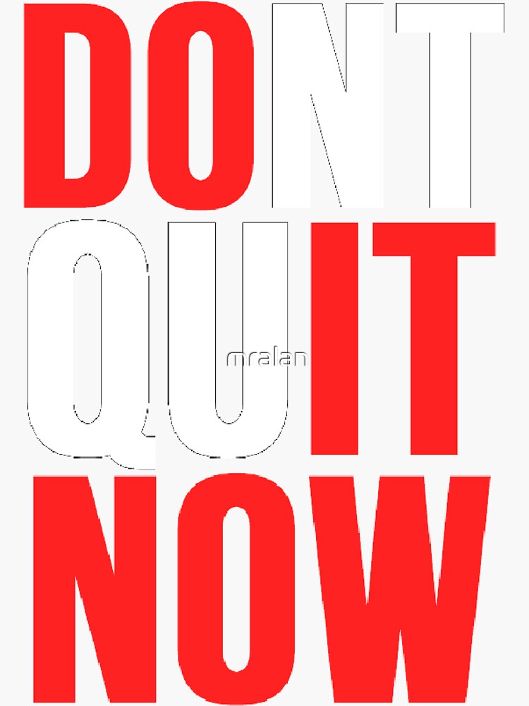 "Dont Quit Now (Do It Now)" Sticker by mralan | Redbubble