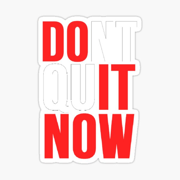 "Dont Quit Now (Do It Now)" Sticker by mralan | Redbubble