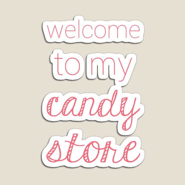Welcome To My Candy Store Gifts & Merchandise | Redbubble