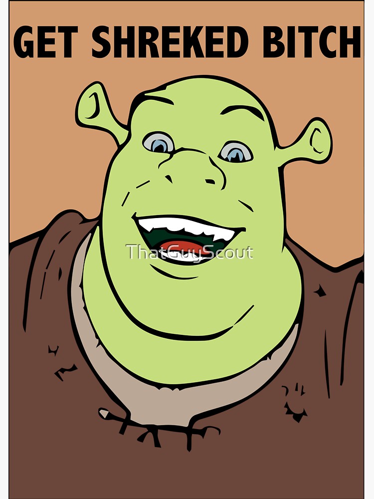 "GET SHREKED BITCH" Sticker by ThatGuyScout | Redbubble