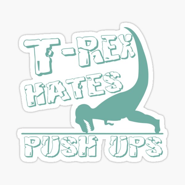 "T Rex Hates Push Ups Tyrannosaurus Rex Dinosaur" Sticker by JaeDhut55 ...