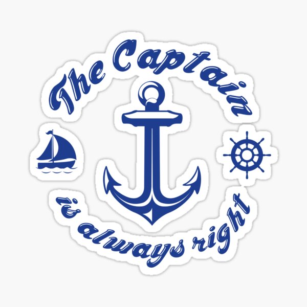 The Captain Is Always Right Stickers | Redbubble