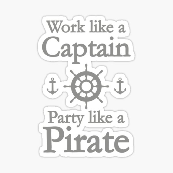 "Work Like A Captain Party Like A Pirate" Sticker for Sale by ...