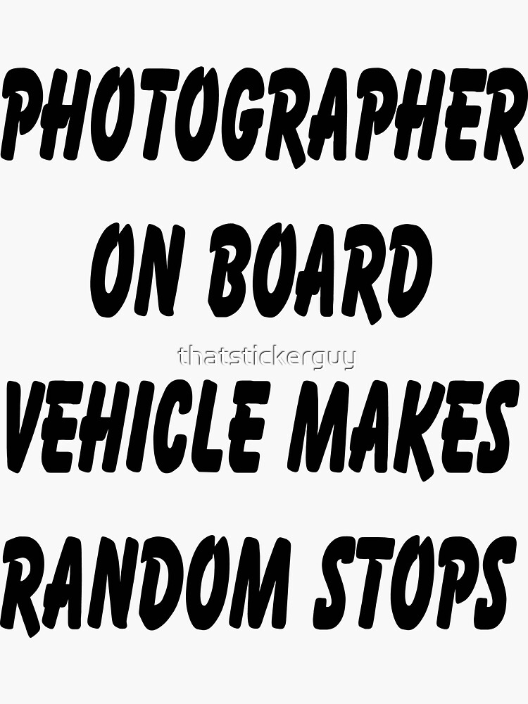 "Photographer on board vehicle makes random stops" Sticker for Sale by ...