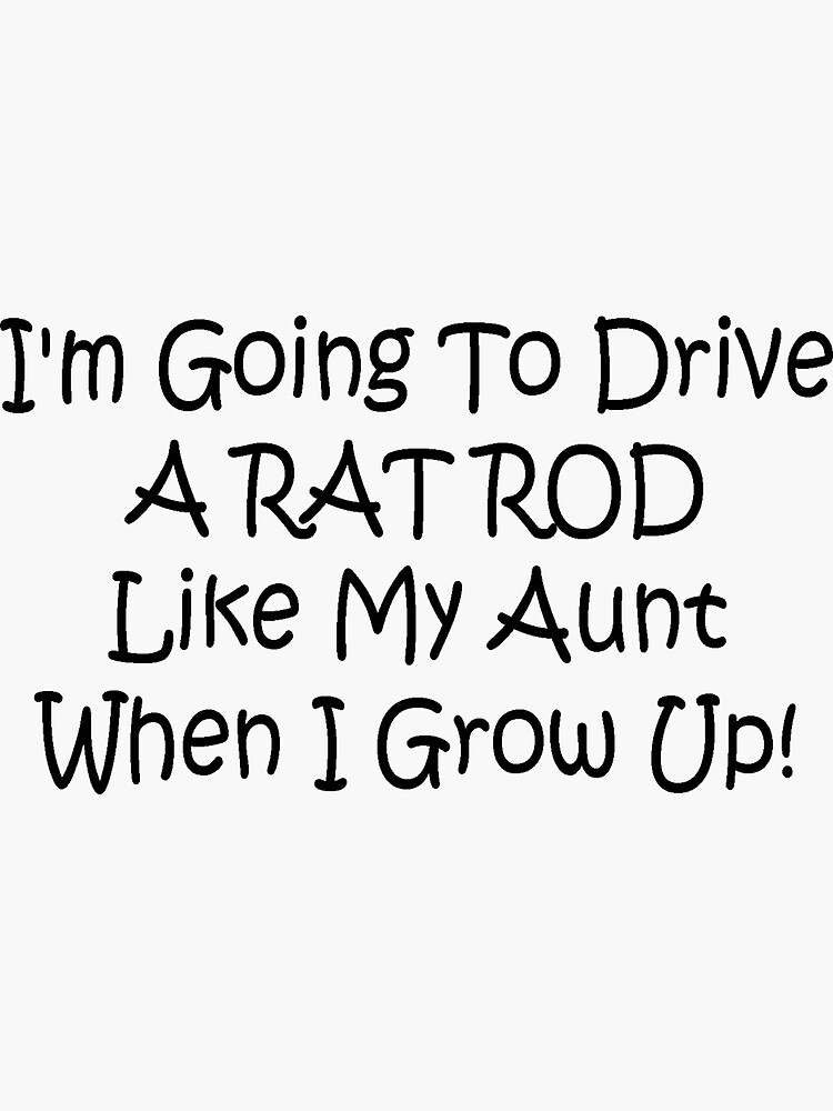 "Im Going To Drive A Rat Rod Like My Aunt When I Grow Up" Sticker for ...