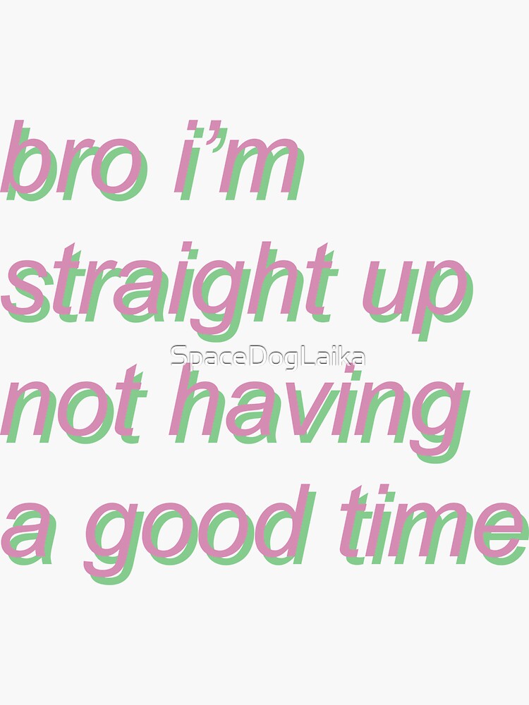 "bro i'm straight up not having a good time - pastel" Sticker for Sale ...