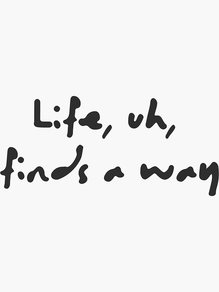 "Life Finds a Way" Sticker for Sale by rymcintire | Redbubble