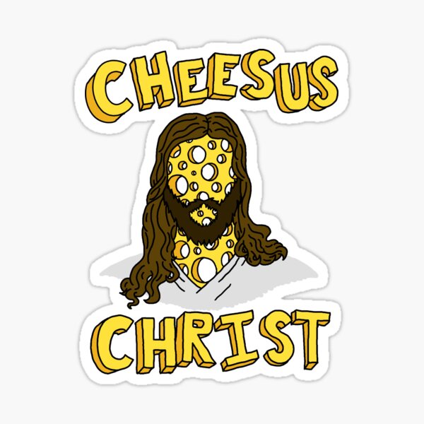 "Cheesus Christ!" Sticker for Sale by Angelato | Redbubble