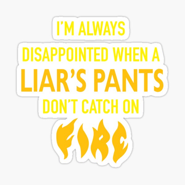 "Liar, Liar Pants on Fire" Sticker for Sale by johnpicha | Redbubble