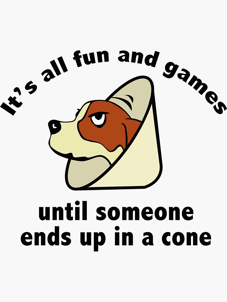 "It's All Fun And Games Until Someone Ends Up In A Cone." Sticker by ...