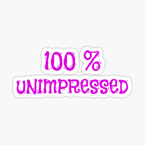 "100% unimpressed" Sticker for Sale by FandomizedRose | Redbubble