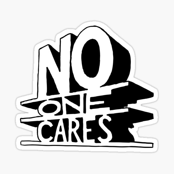 No One Cares Stickers | Redbubble