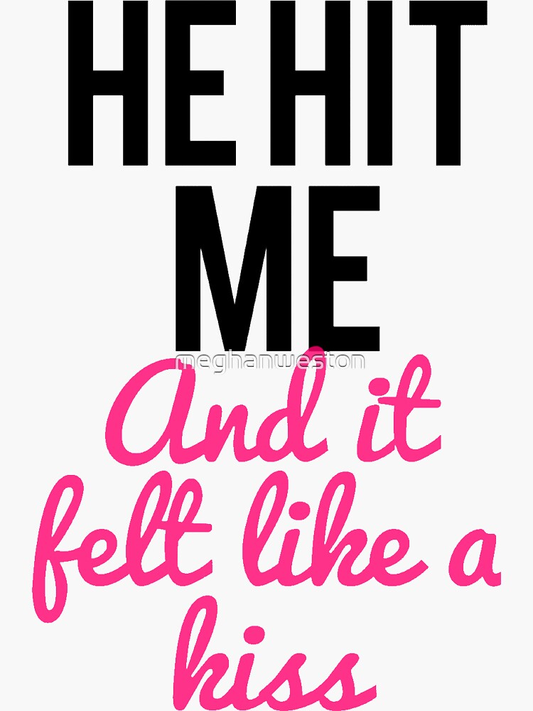 "He Hit Me And It Felt Like A Kiss" Sticker by meghanweston | Redbubble
