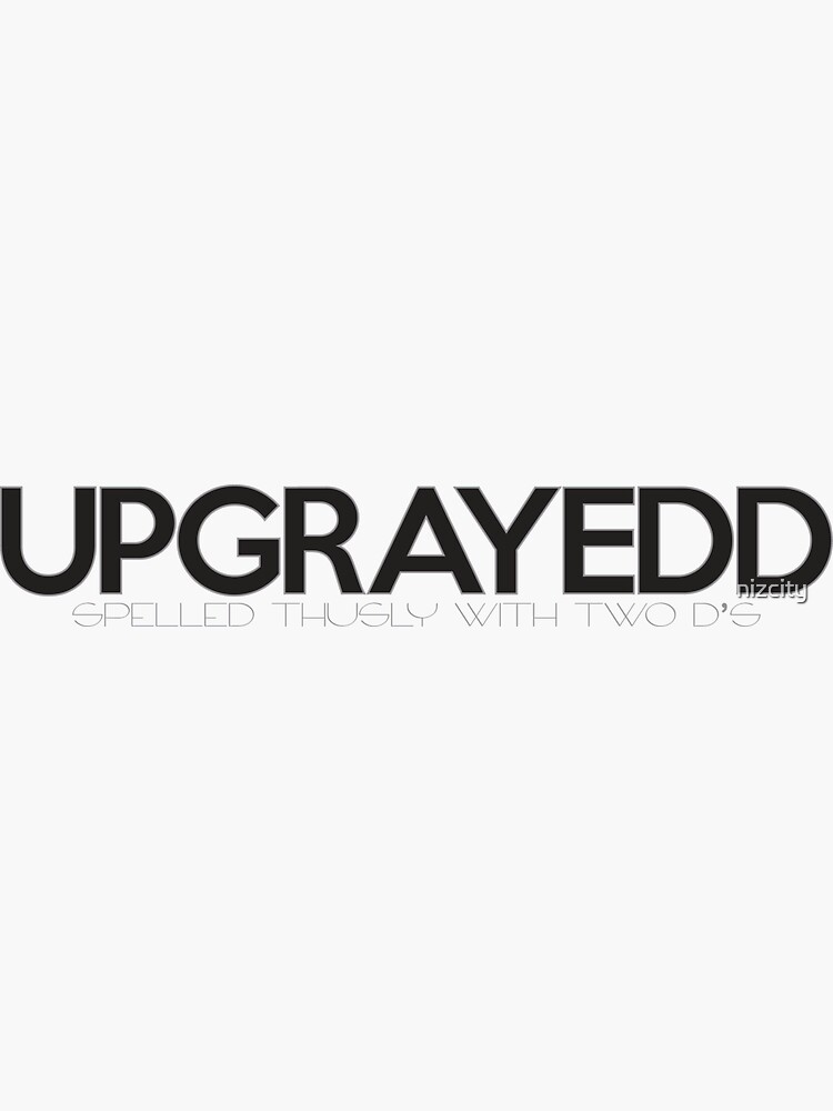 "UPGRAYEDD - Spelled thusly with two d's" Sticker for Sale by nizcity ...