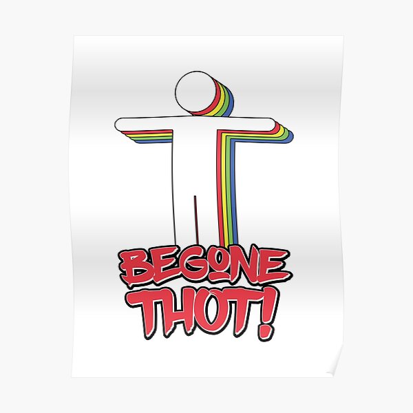"Begone Thot! Funny T-Pose Meme " Poster for Sale by festivalshirt ...