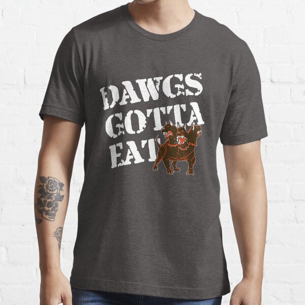 Dawgs Gotta Eat T-Shirts | Redbubble