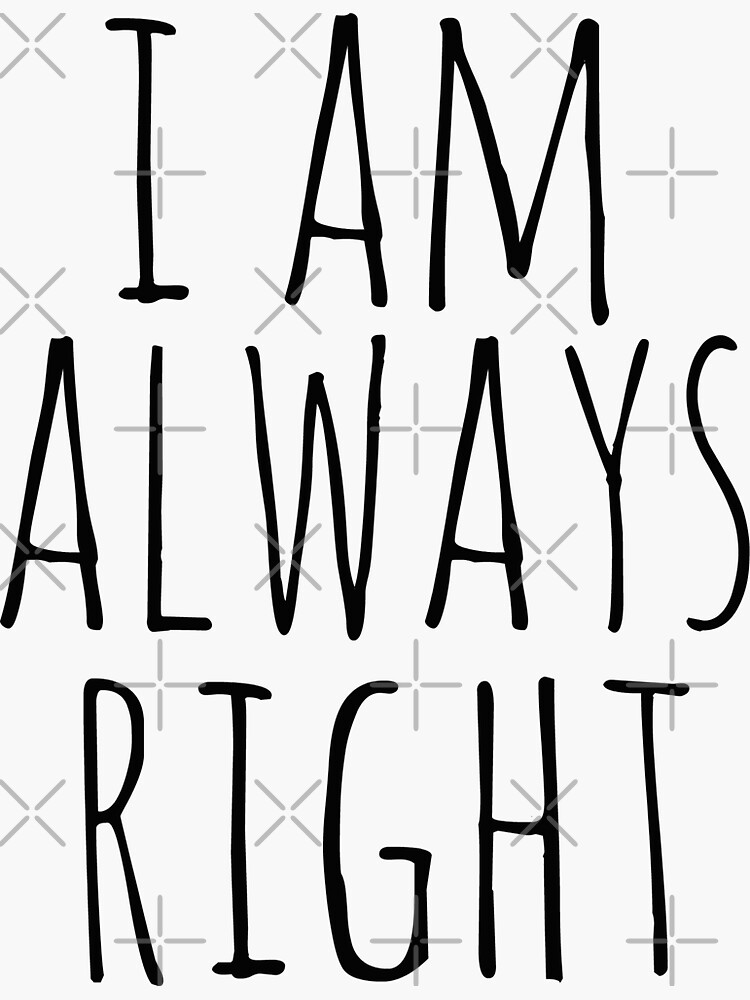 "i am always right" Sticker for Sale by FandomizedRose | Redbubble