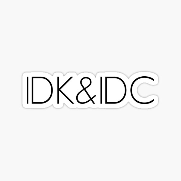 "IDK&IDC in black" Sticker by AllieJoy224 | Redbubble