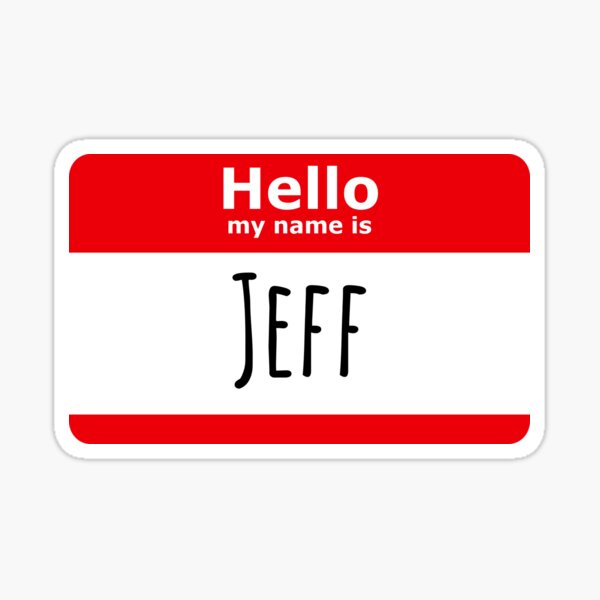 "MY NAME IS JEFF" Sticker for Sale by immunetogravity | Redbubble