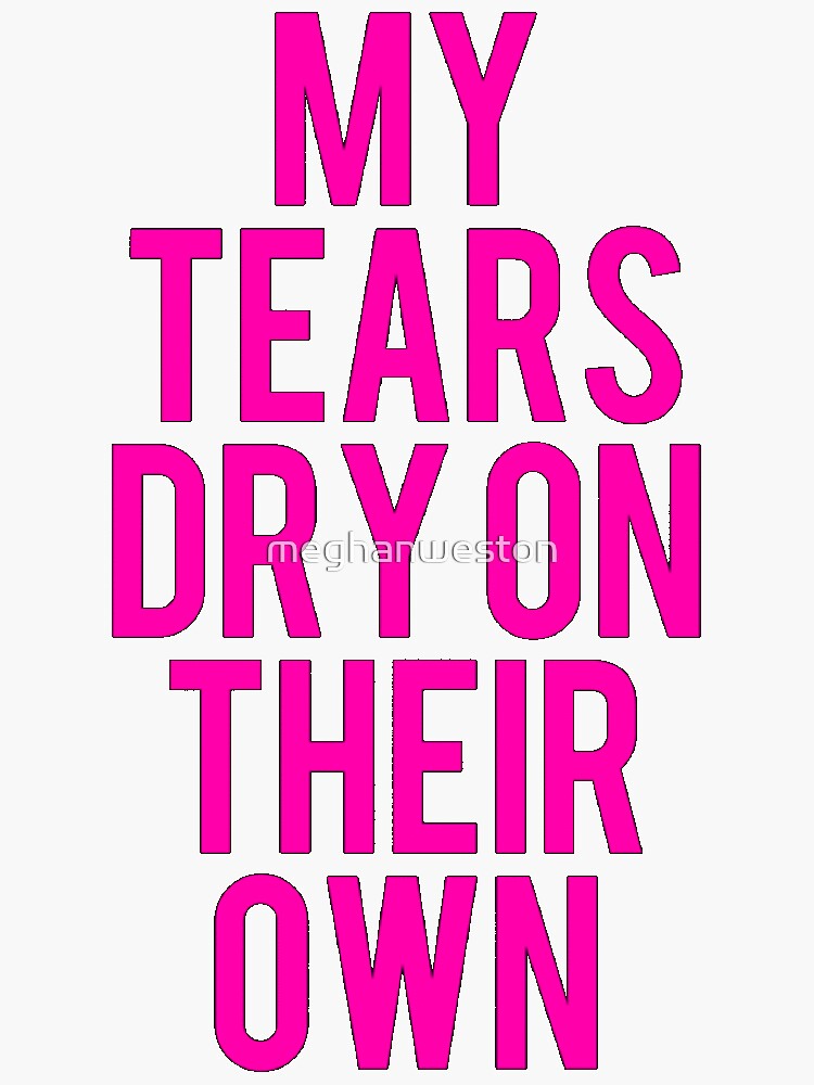 "My Tears Dry On Their Own" Sticker for Sale by meghanweston | Redbubble