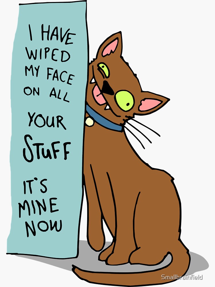 "I've wiped my face on all your stuff. " Sticker by Smallbrainfield ...