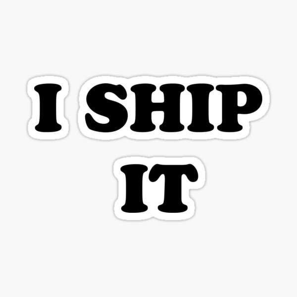 "I ship it." Sticker by mandicat | Redbubble