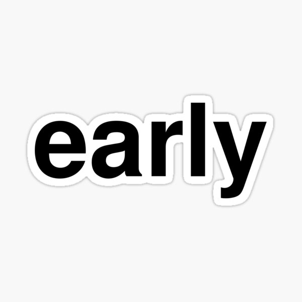 "early" Sticker by ninov94 | Redbubble