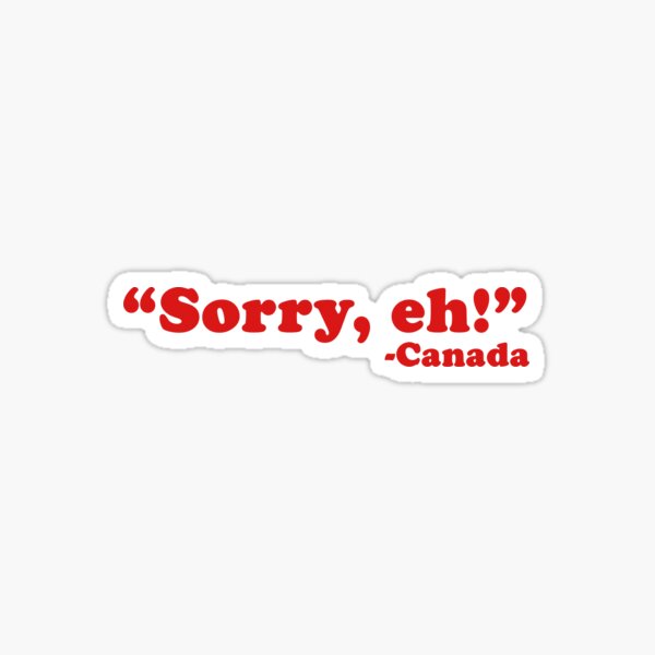 ""Sorry, eh!"" Sticker for Sale by cjohn4043 | Redbubble