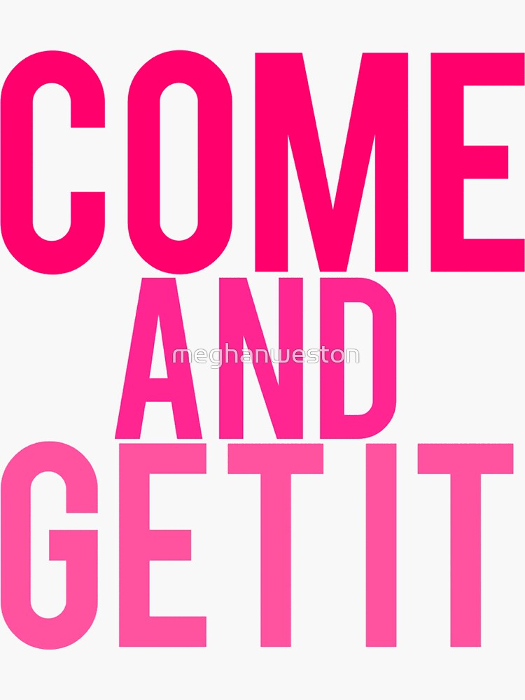 "Come and Get it" Sticker for Sale by meghanweston | Redbubble