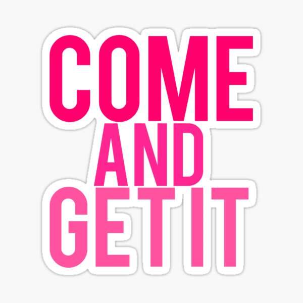 "Come and Get it" Sticker for Sale by meghanweston | Redbubble