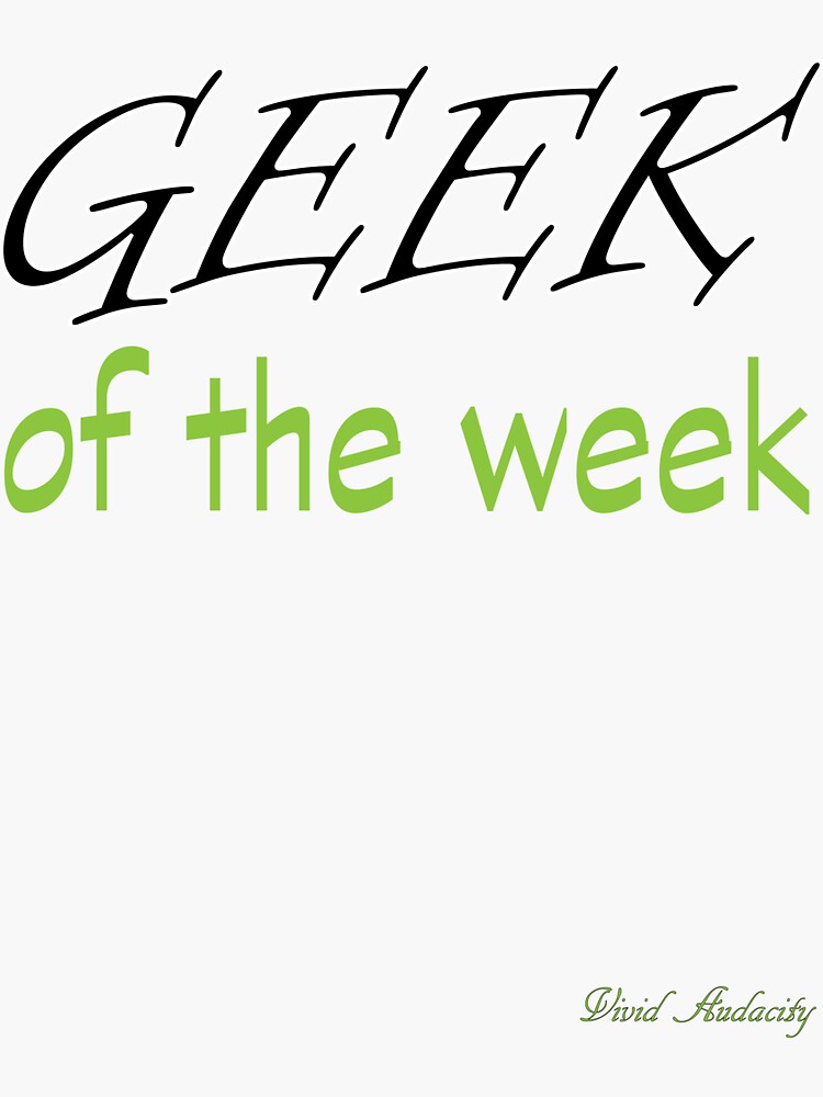 "GEEK OF THE WEEK" Sticker by VividAudacity | Redbubble