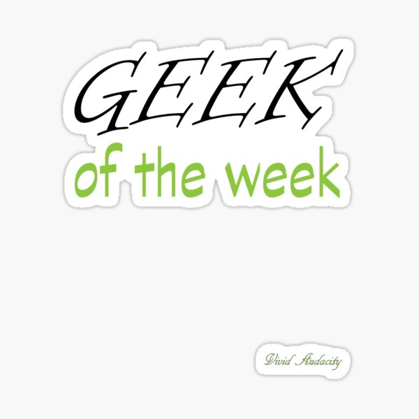 "GEEK OF THE WEEK" Sticker by VividAudacity | Redbubble