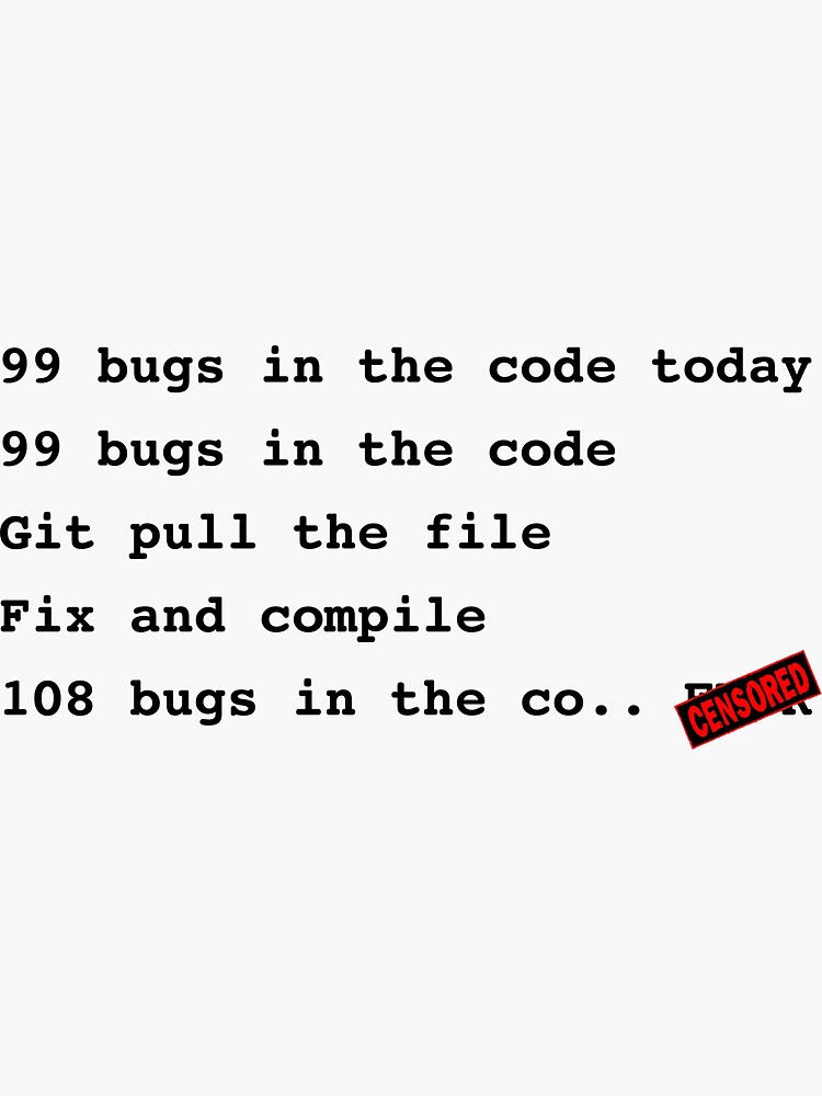 "99 bugs in the code.. " Sticker for Sale by CVIII | Redbubble