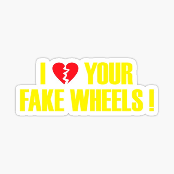 "I Love Your Fake Wheels (4)" Sticker by PlanDesigner | Redbubble