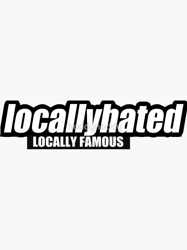 "Locally hated" Sticker for Sale by hoddynoddy | Redbubble